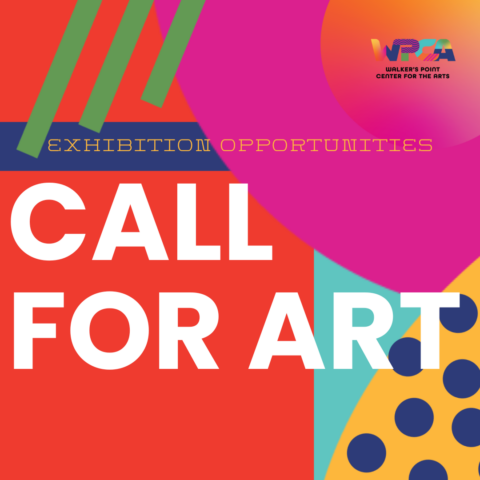 CALL FOR ART | Walker's Point Center for the Arts